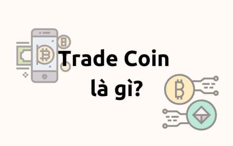 Trade coin là gì? Các sàn trade coin uy tín cho nhà dầu tư mới